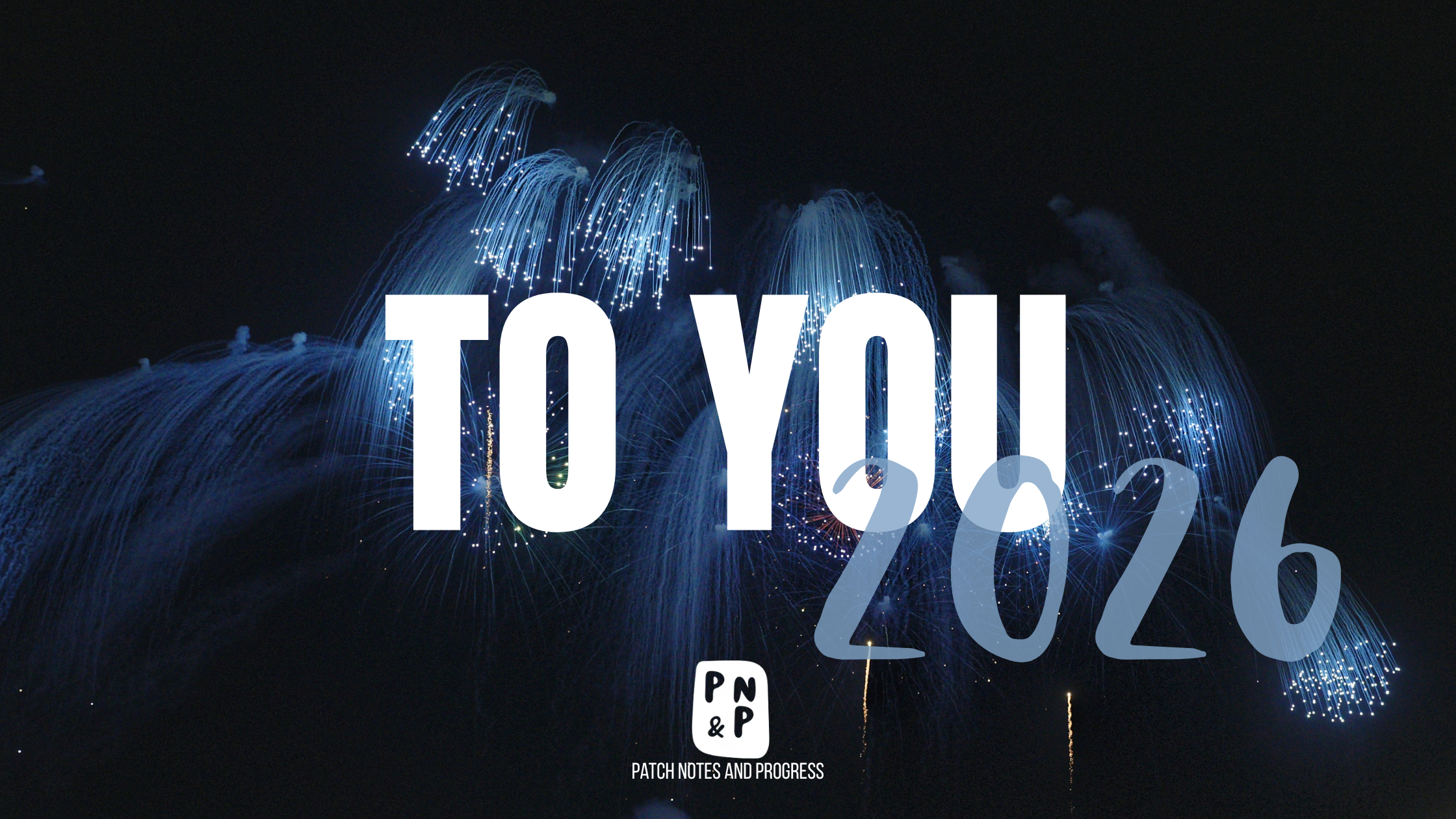 To You, 2026 | Patch Notes and Progress